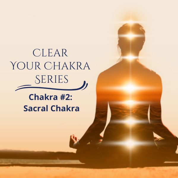 Clear Your Chakra Series – The Sacral Chakra – Spiritual Acceleration